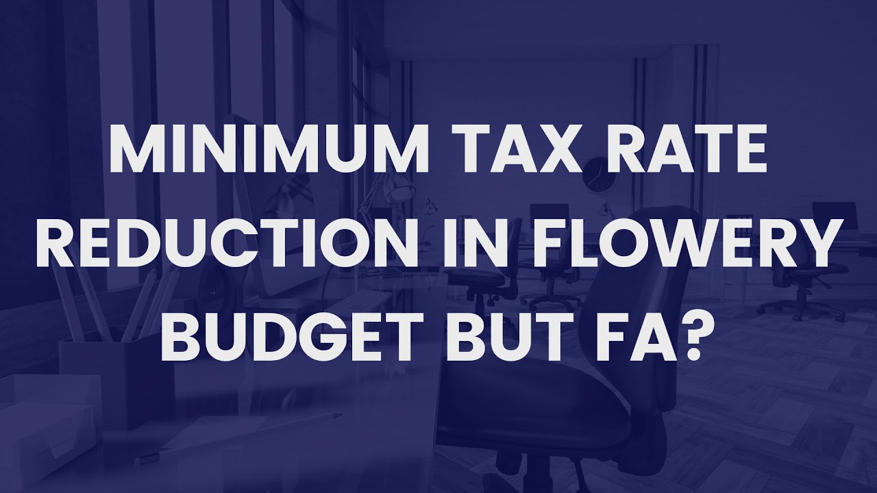 Minimum Tax rate reduction in flowery Budget but FA? Carry-forward ...
