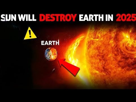 Scientists are SCARED! SUN Will Destroy The Earth in 2025 - YouTube