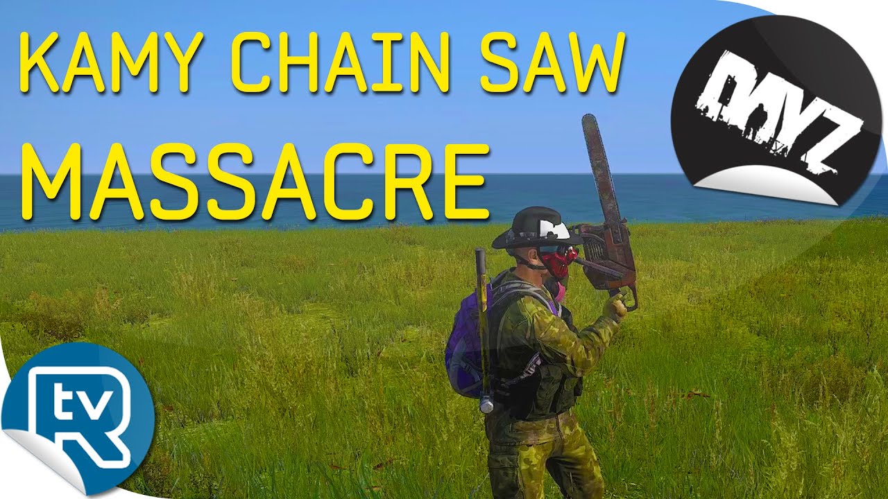 Kamy Chain Saw Massacre (DayZ Standalone) - YouTube