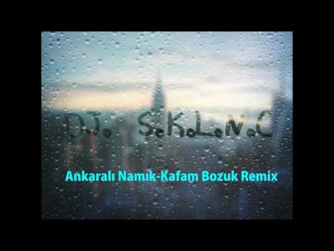 Ankaralı Namık Kafam Bozuk  Remix