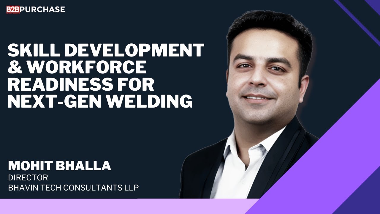 Skill Development & Workforce Readiness for Next-Gen Welding | Mohit Bhalla, Bhavin Tech ...