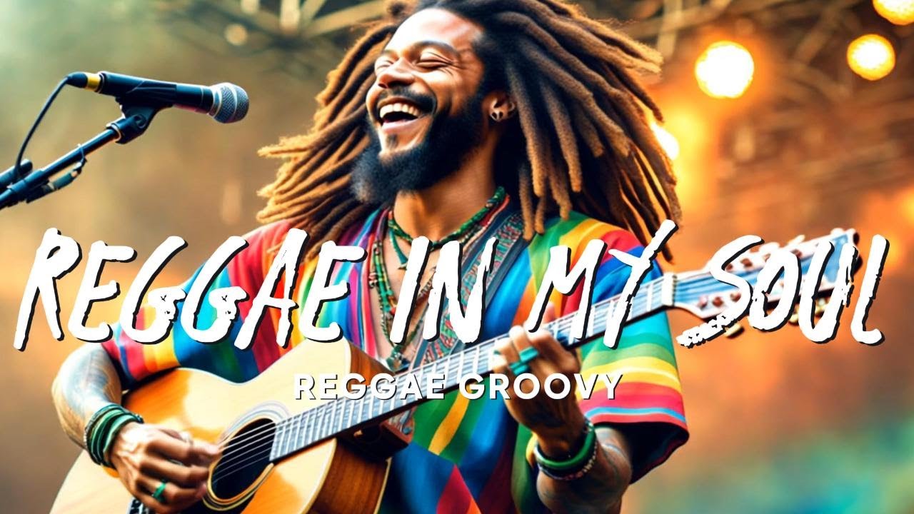 REGGAE IN MY SOUL - NEW BEST REGGAE MUSIC 2024 - RELAXING REGGAE SONGS ...