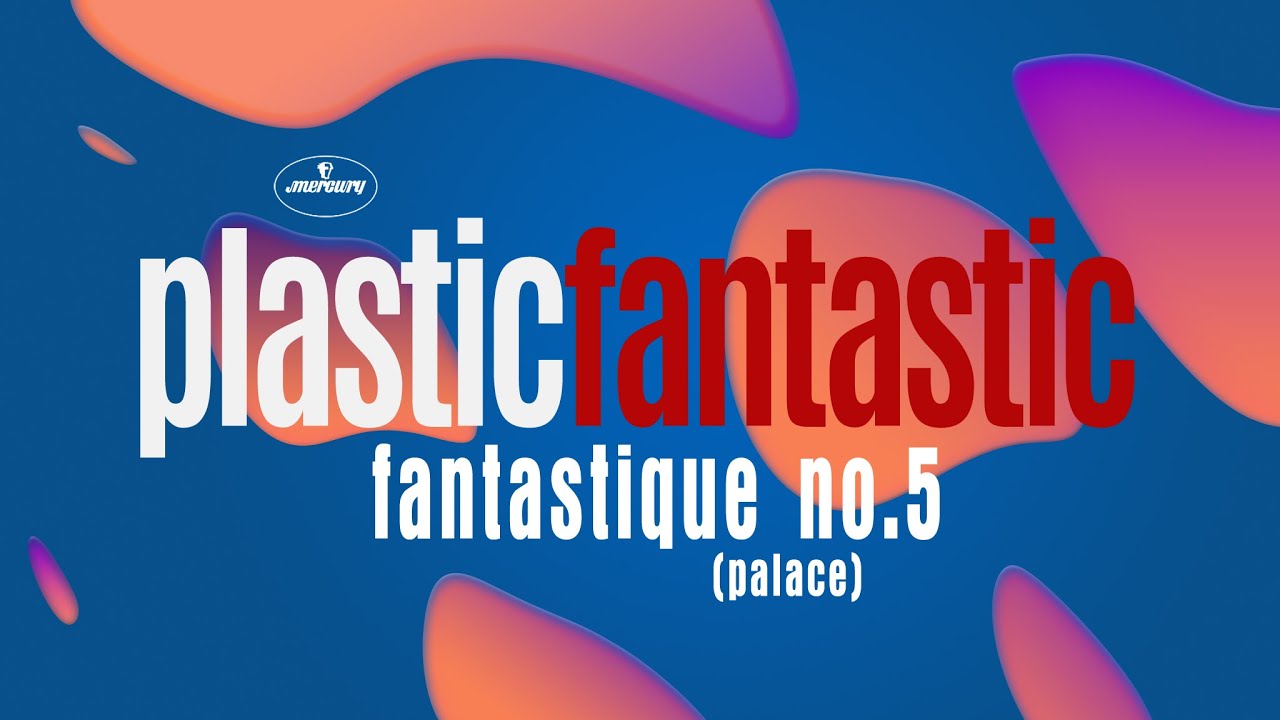Plastic Fantastic - Fantastique No.5 (Palace) - YouTube
