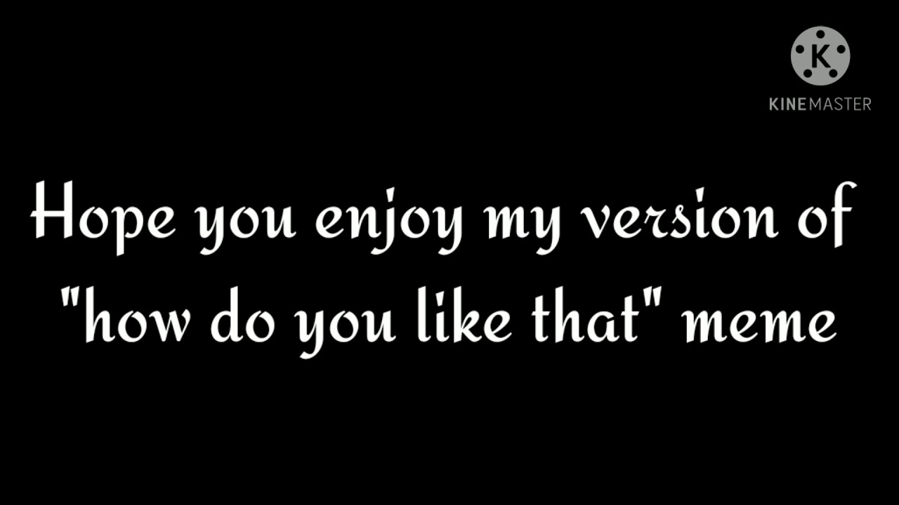 ~How do you like that meme~ - YouTube