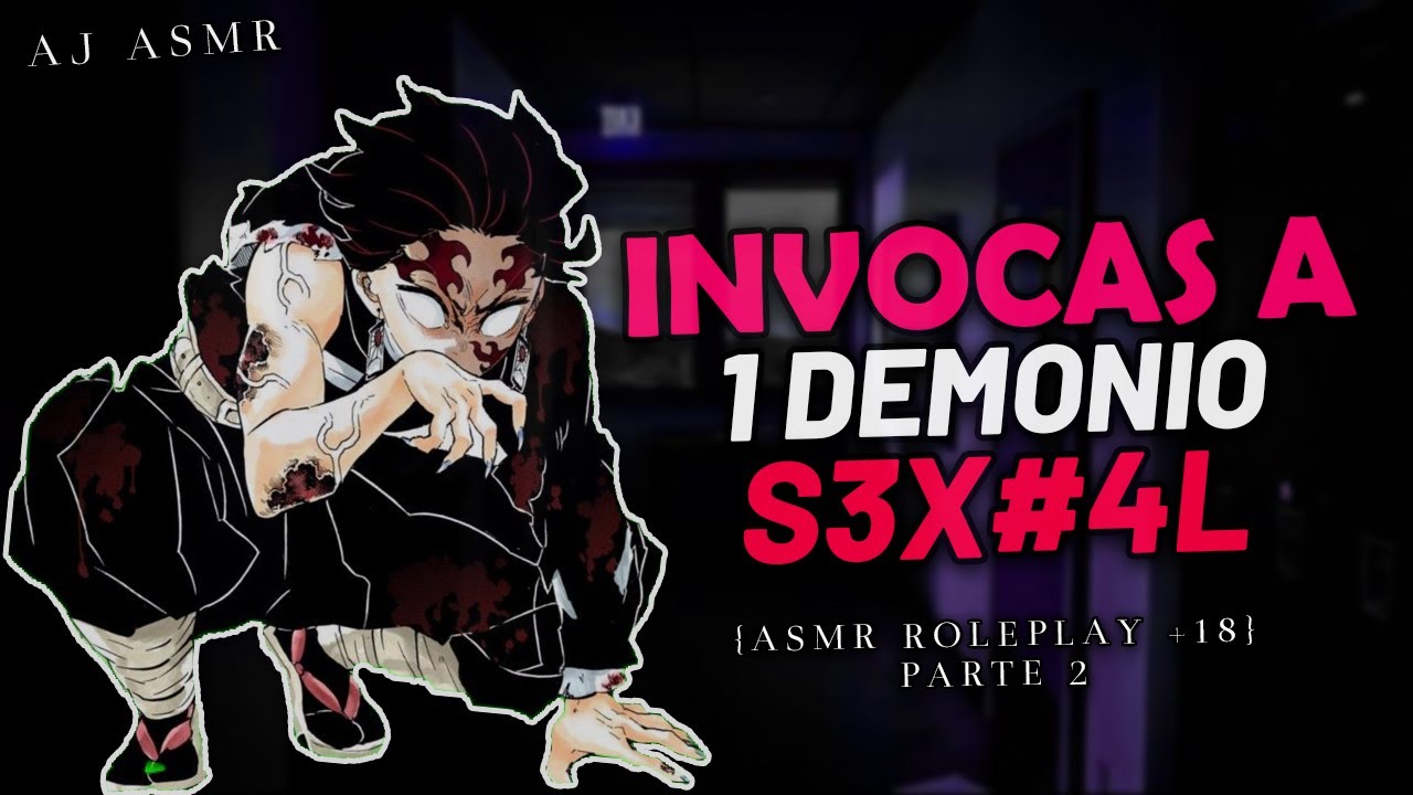 INVOCAS A 1 DEMONIO S3X*4L [+18] | ASMR Roleplay | Tanjiro Demonio ASMR ...