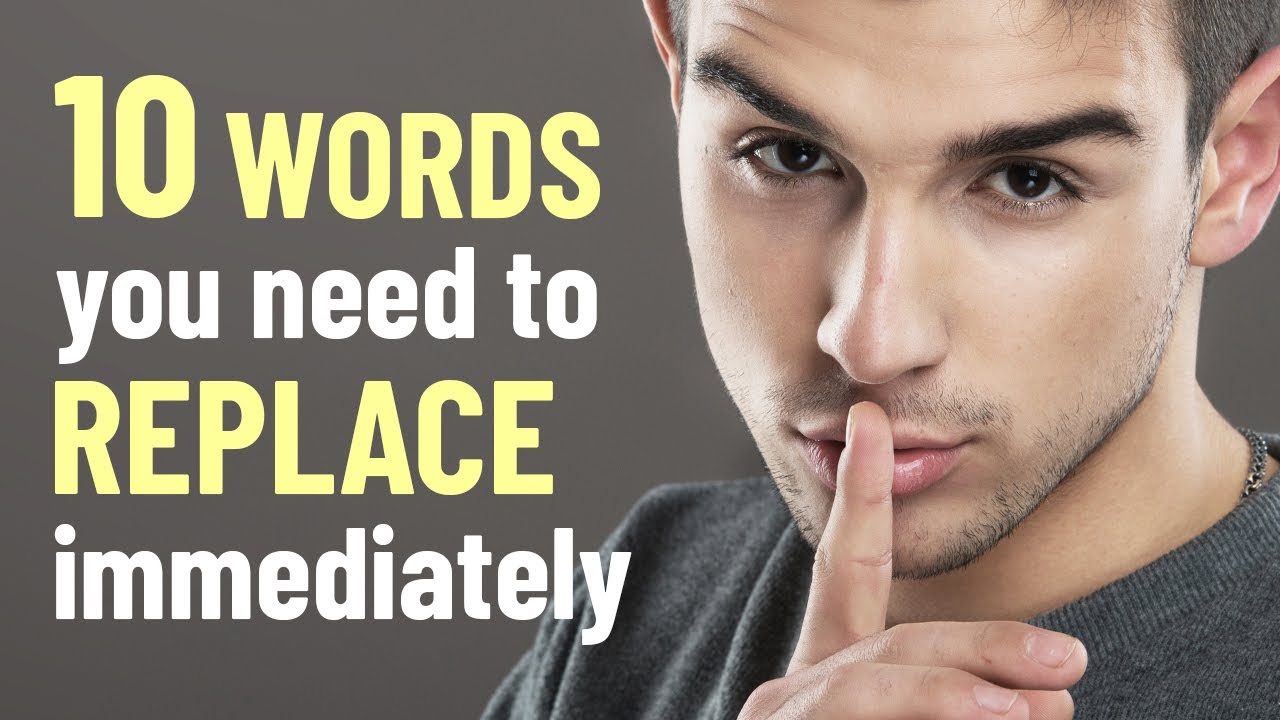 10 Words You Need To Replace In Your Vocabulary - YouTube