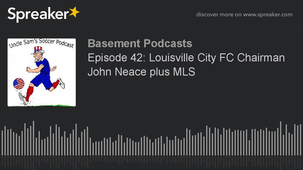 Episode 42: Louisville City FC Chairman John Neace plus MLS - YouTube
