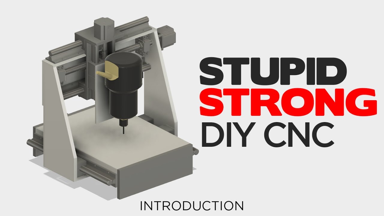 The "Stupid Strong" DIY CNC | Introduction - YouTube