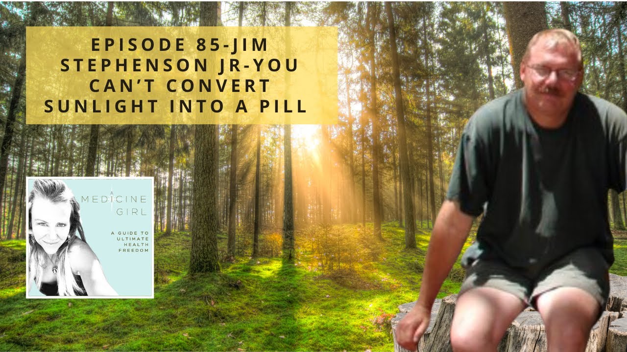 Episode 85-Jim Stephenson Jr-You Can't Covert Sunlight into a Pill ...