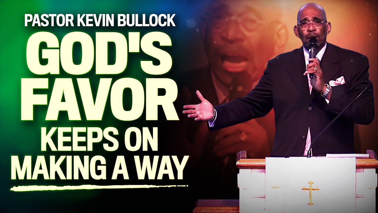 God's Favor Keeps on Making a Way-Pastor Kevin Bullock - YouTube