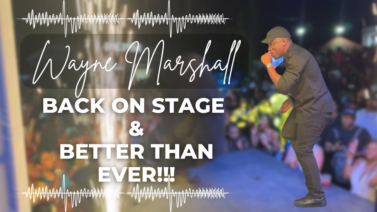 Wayne Marshall Back On Stage And Better Than Ever. Watch Now ...