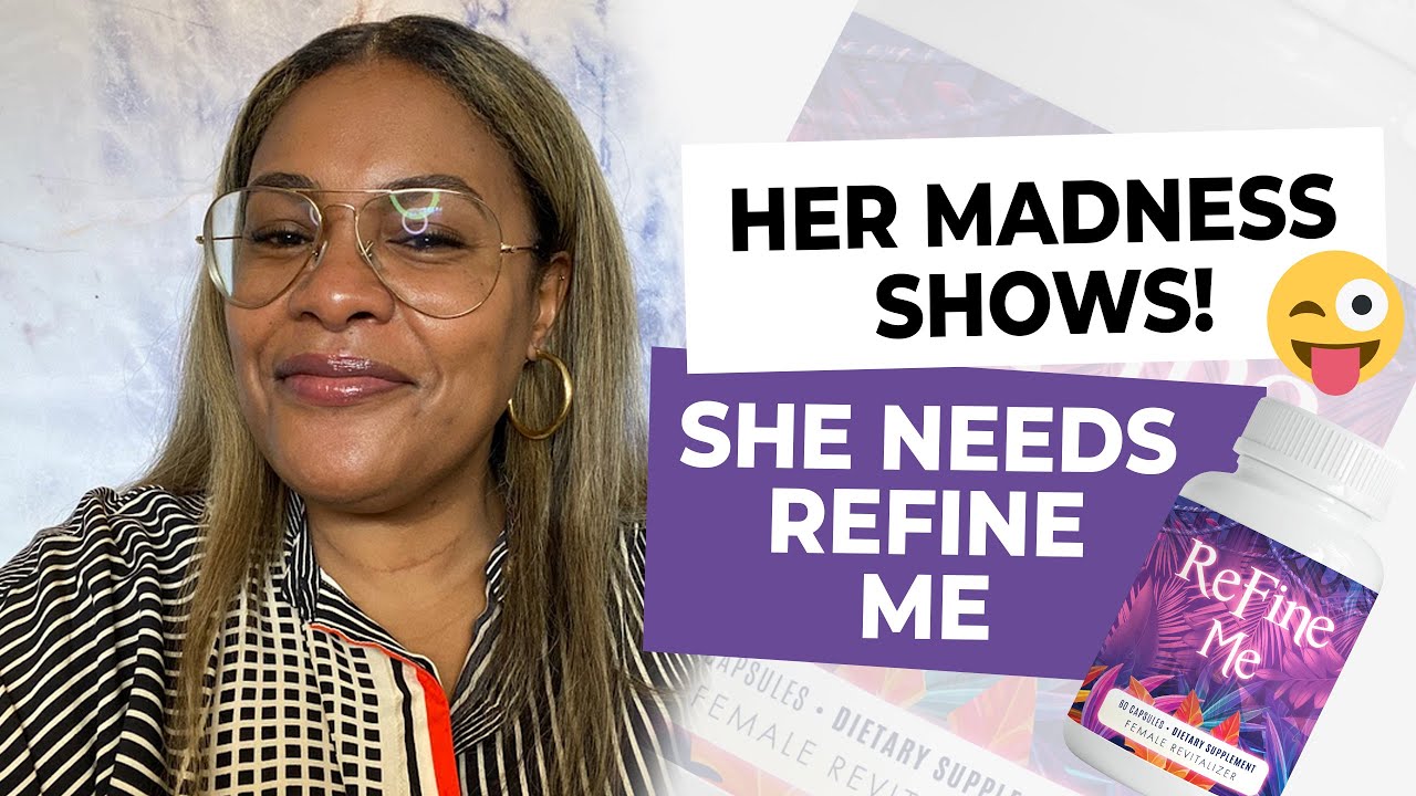 Her Madness Shows! She needs ReFine Me - YouTube