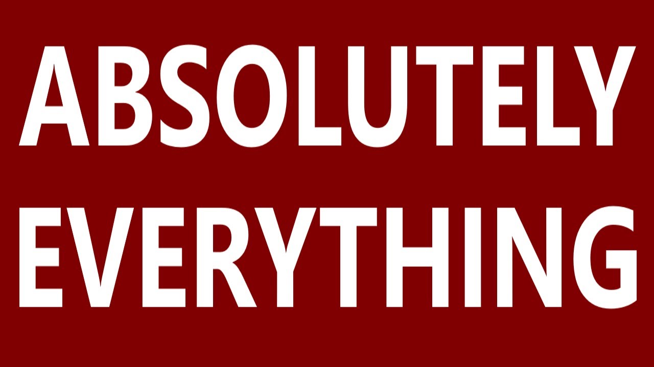 Absolutely Everything - YouTube