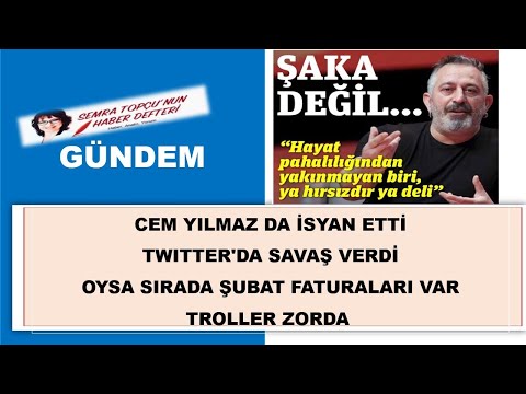 CEM YILMAZ DA İSYAN ETTİ​; TWITTER'DA SAVAŞ VERDİ​, OYSA SIRADA ŞUBAT FATURALARI VAR​  TROLLER ZORDA