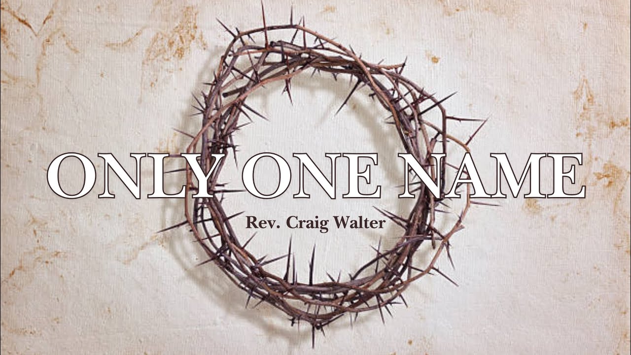 10.13.24 AM | “Only One Name“ | Rev. Craig Walter - YouTube