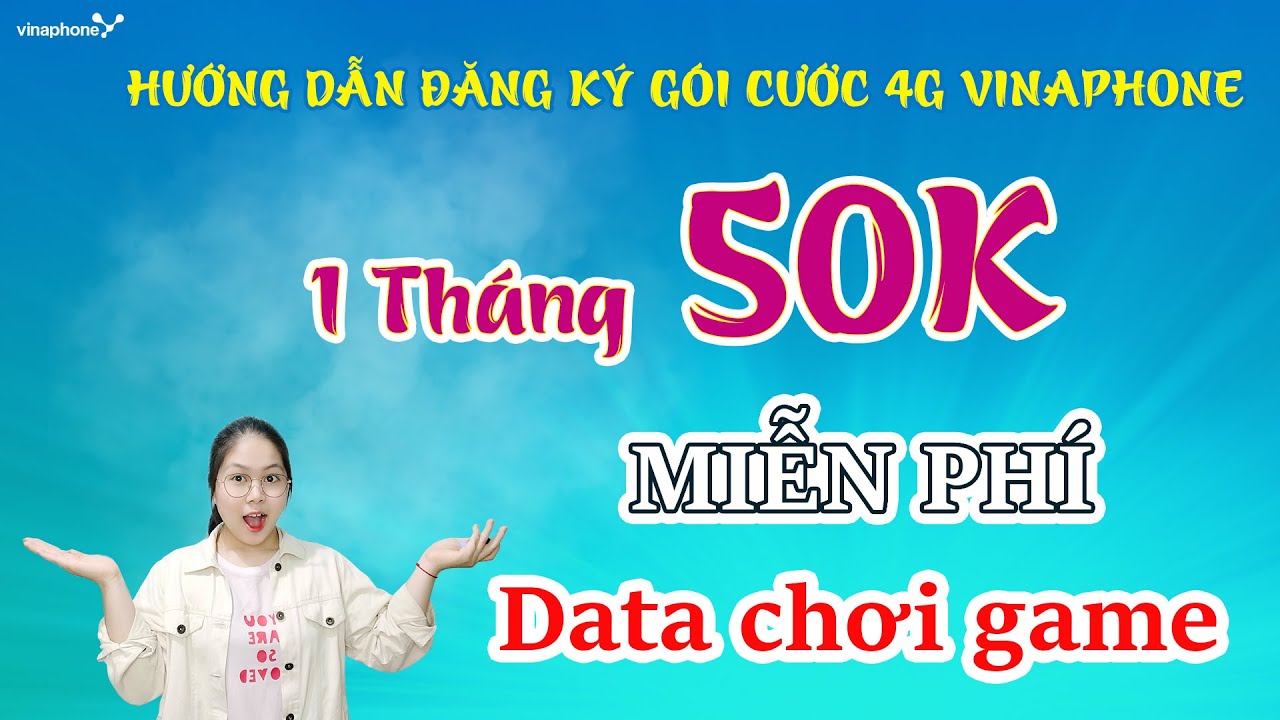Hướng dẫn đăng ký gói cước 4g vina 50k 1 tháng, Miễn phí data khi chơi ...