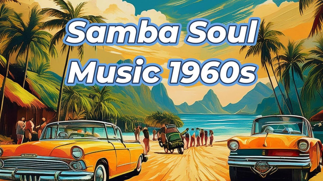 Samba Soul Background Music Playlist (1960s Inspired) - YouTube