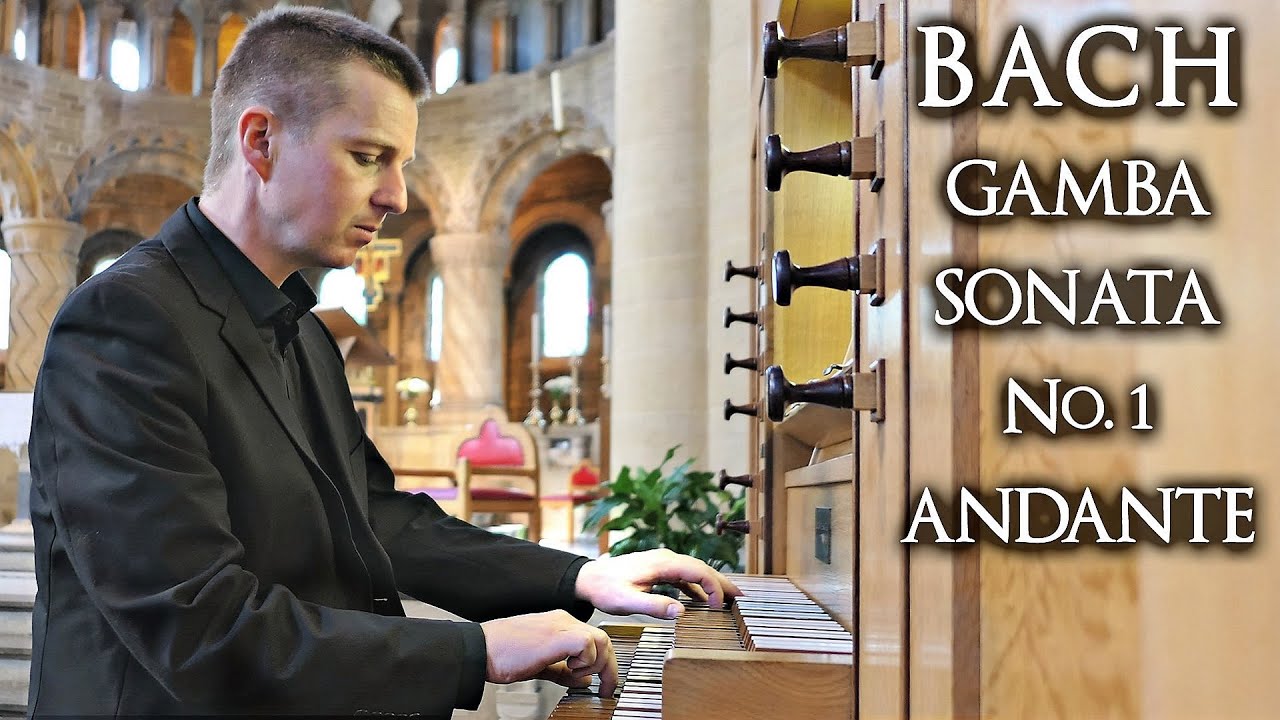 BACH - ANDANTE - GAMBA SONATA NO. 1 (BWV 1027) - ORGAN SOLO - JONATHAN ...