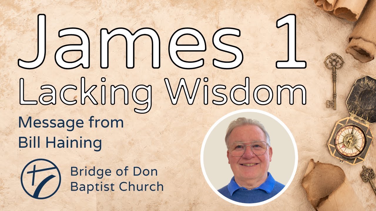 Sunday 11 February 2024 | Bill Haining | James 1: Lacking Wisdom - YouTube