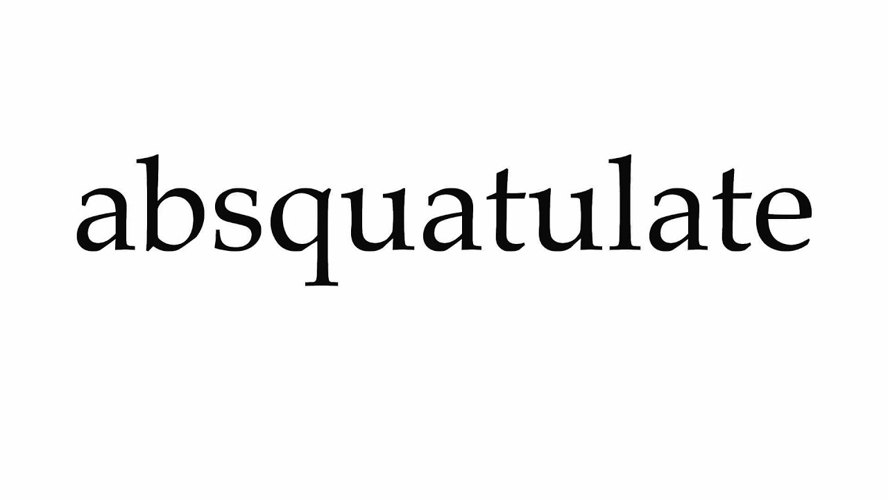 How to Pronounce absquatulate - YouTube