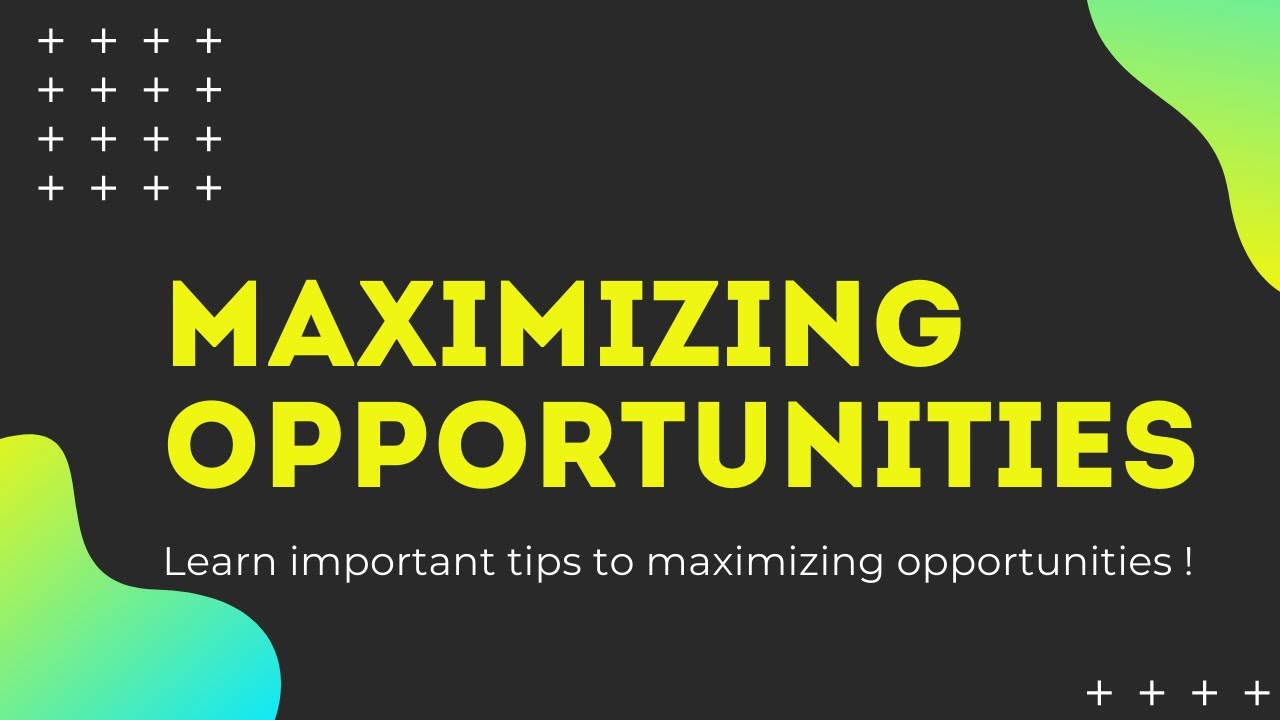 How to maximize opportunities - YouTube