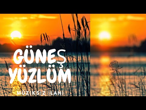 GÜNEŞ YÜZLÜM (MÜZİKSİZ DUYGUSAL İLAHİ)