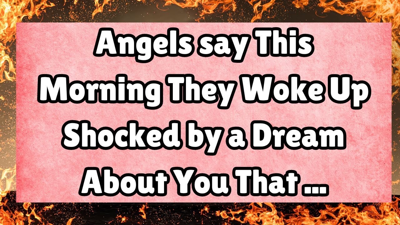 Angels say This Morning They Woke Up Shocked by a Dream About You That ...