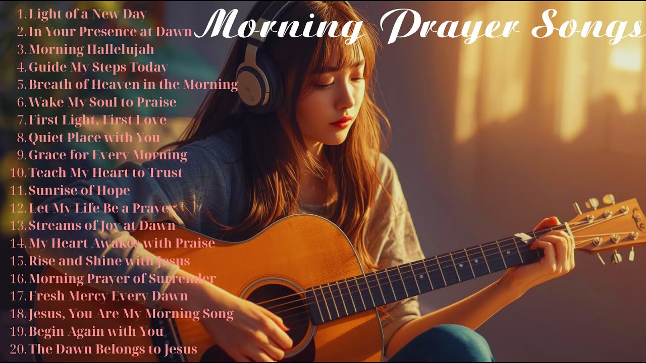 Morning Prayer Songs | 20 Worship Tracks to Start the Day with God ...