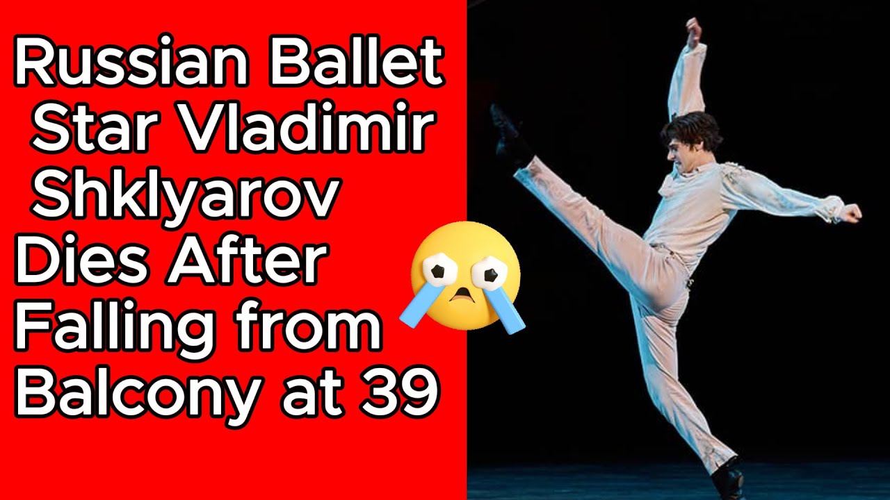 Russian Ballet Star Vladimir Shklyarov Dies After Falling from Balcony ...