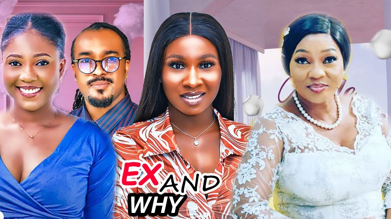 EX AND WHY (NEW TRENDING MOVIE) - SONIA UCHE,CHIZZY ALICHI,BRYAN OKWARA ...