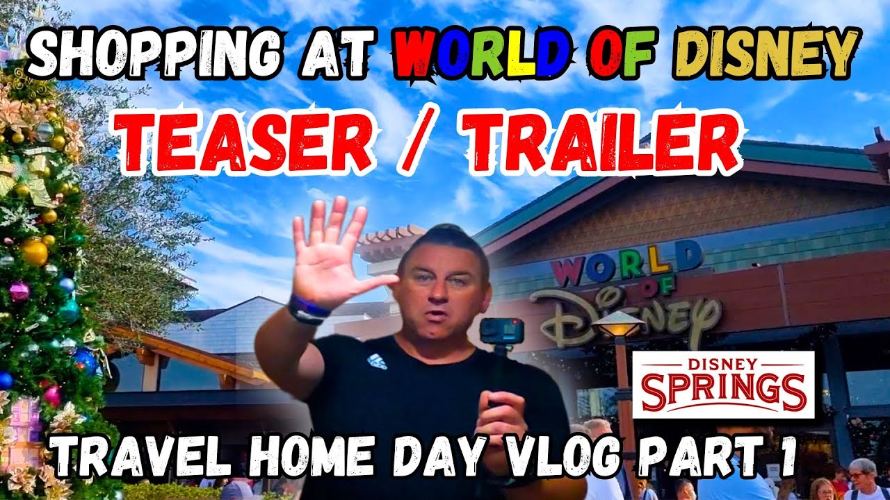 ORLANDO TRAVELDAY HOME VLOG - DISNEY SPRINGS WORLD OF DISNEY - TEASER ...