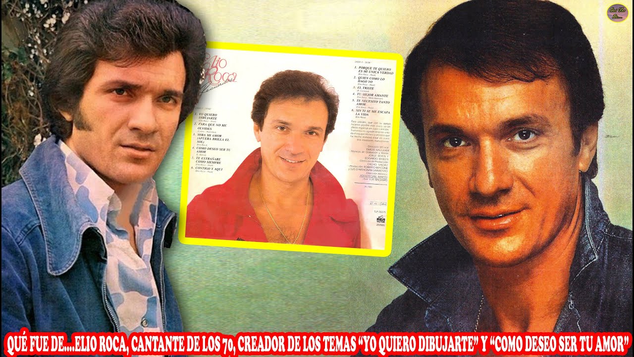 QUÉ FUE DE...ELIO ROCA, CANTANTE DE LOS 70, CREADOR DE “YO QUIERO ...