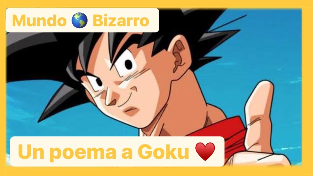 MUNDO 🌎 BIZARRO: Un poema a Goku ️ - YouTube