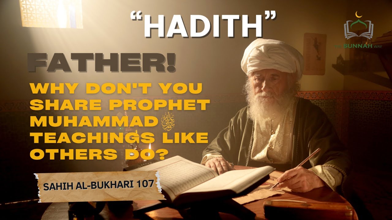 FATHER! WHY DON'T YOU SHARE MORE HADITHS? | HADITH |SAHIH AL-BUKHARI ...