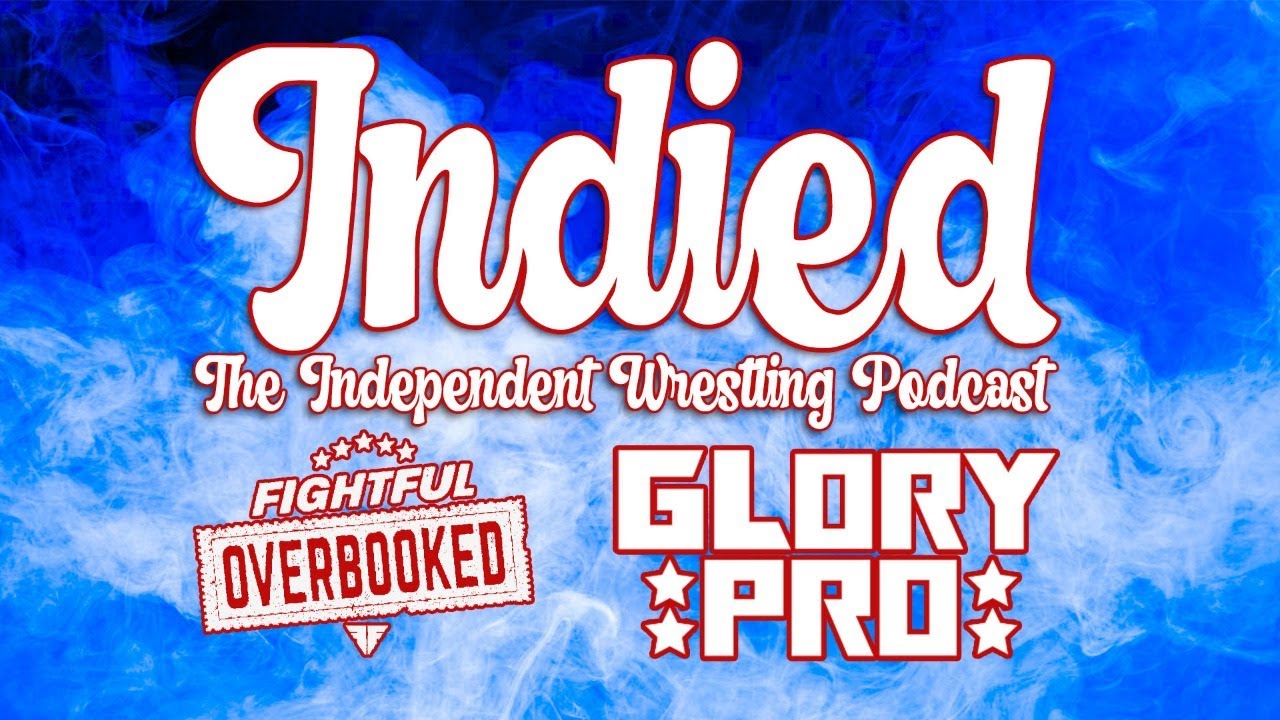 Glory Pro Wrestling and more w/ Dan the Dad | Indied - The Independent ...