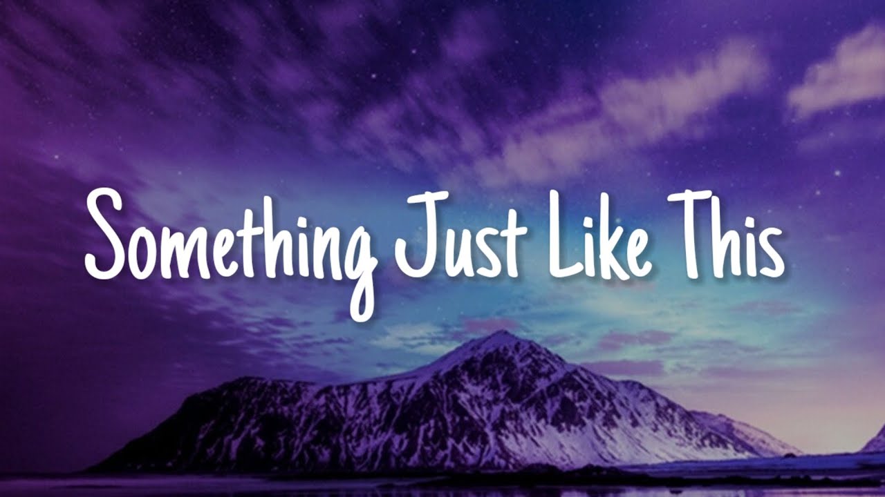 The Chainsmokers & Coldplay - Something Just Like This (Lyrics) - YouTube