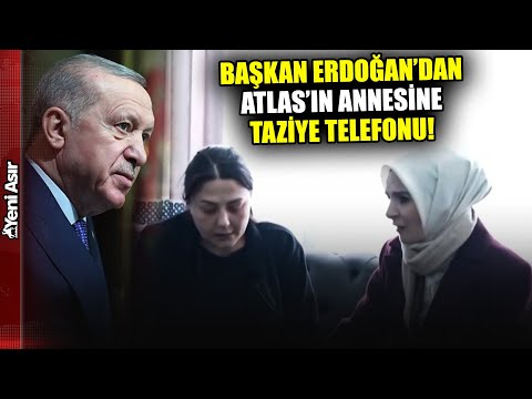 Başkan Erdoğan'dan Atlas'ın Annesine Taziye Telefonu! I Yeni Asır