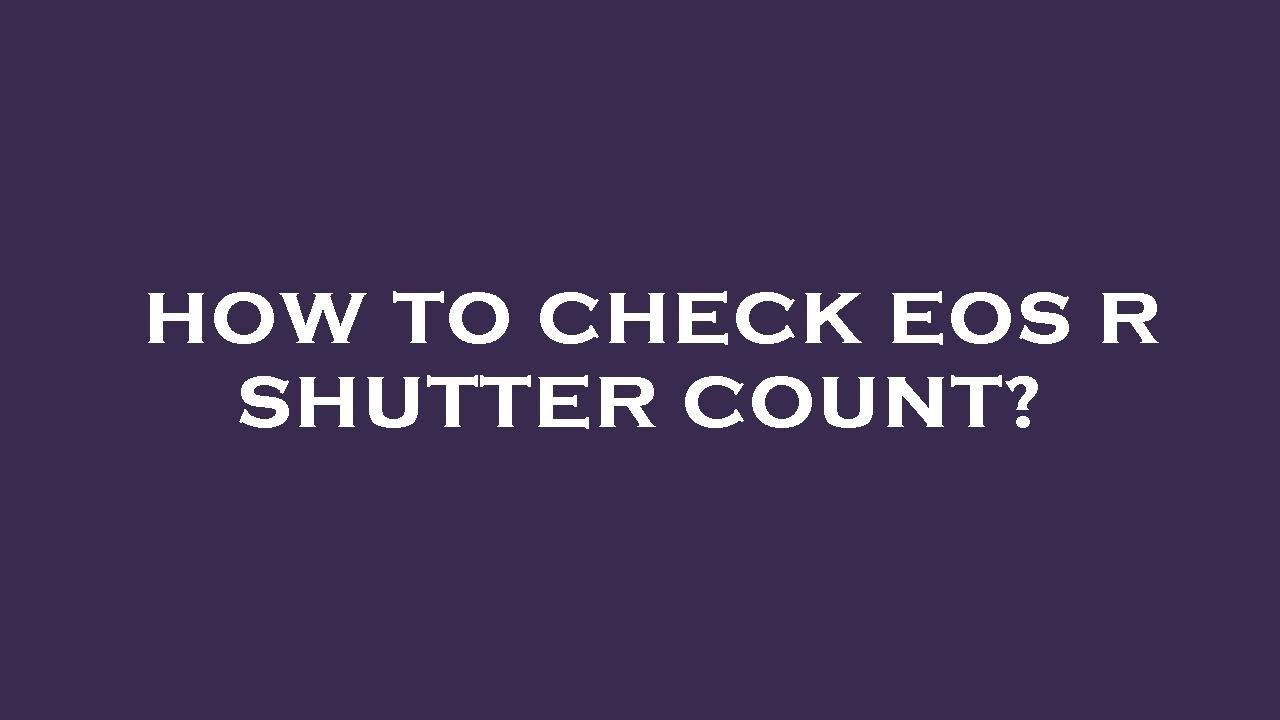 How to check eos r shutter count? - YouTube