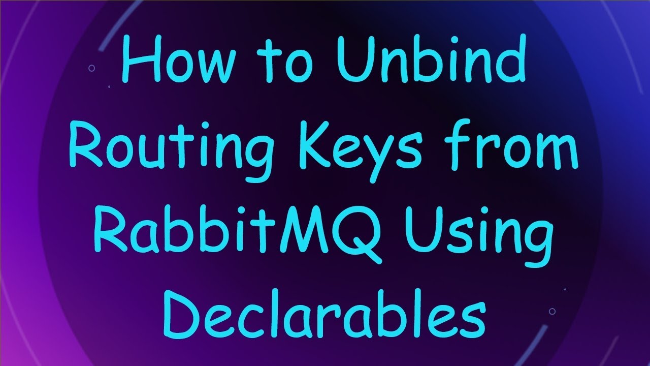 How to Unbind Routing Keys from RabbitMQ Using Declarables - YouTube