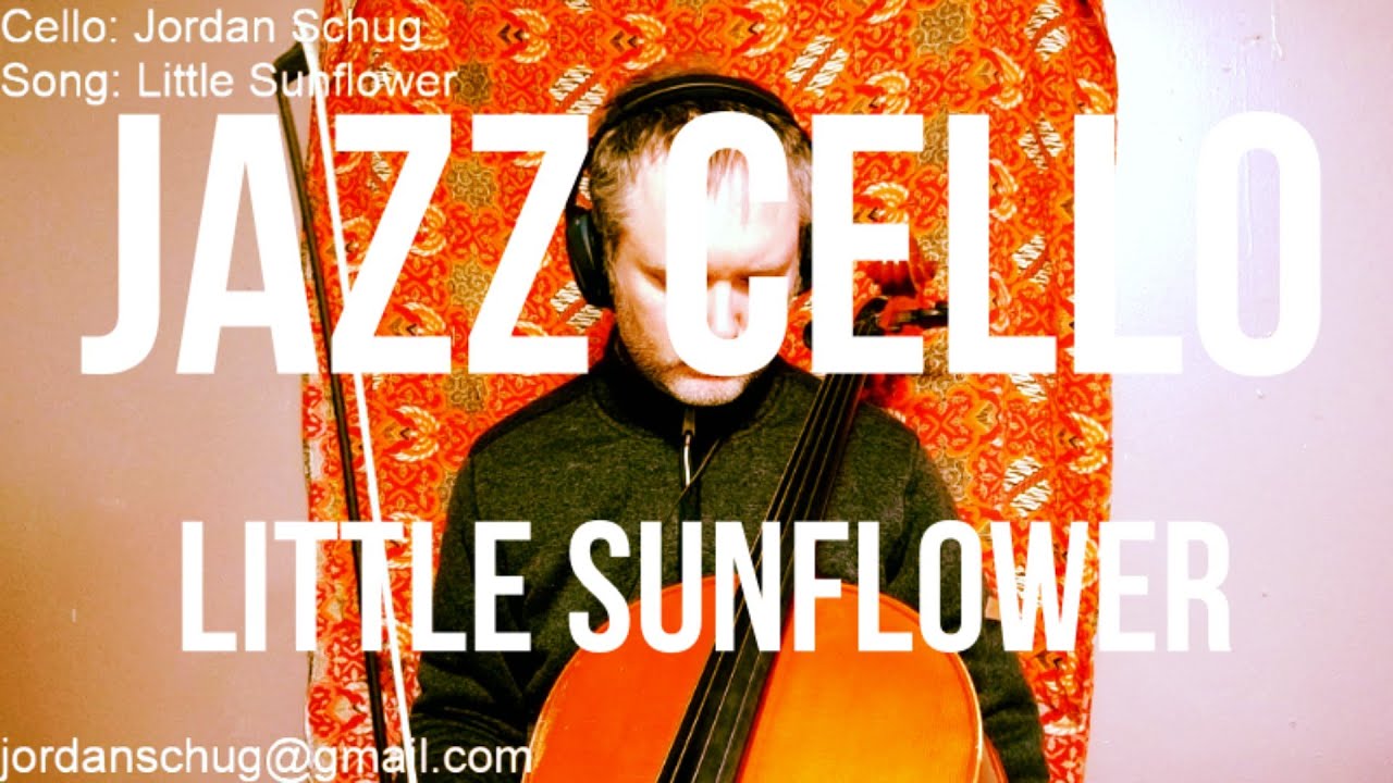 Jazz Cello: Jordan Schug - Little Sunflower - YouTube