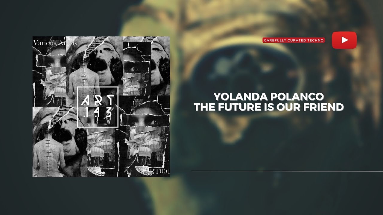 Yolanda Polanco - The Future Is Our Friend [Art.1.43] - YouTube Music