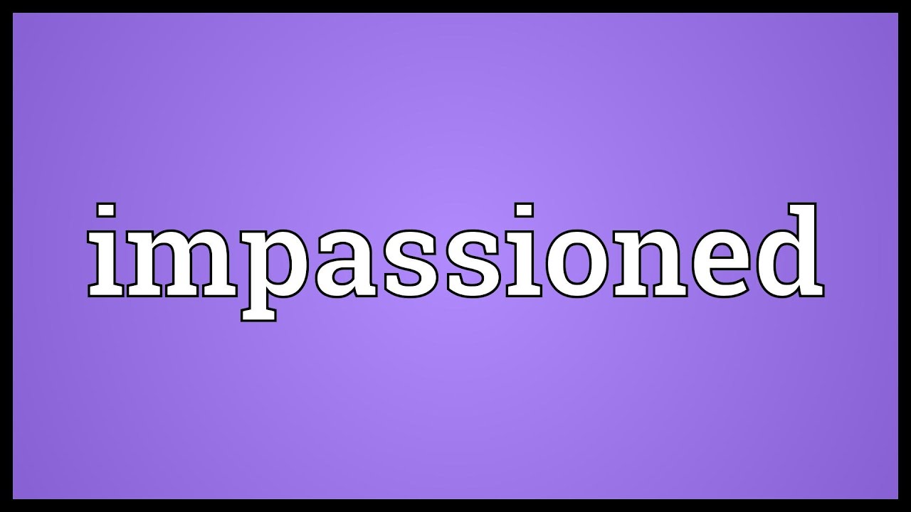 Impassioned Meaning - YouTube