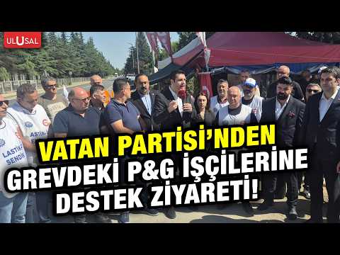 Vatan Partisi'nden grevdeki P&G işçilerine ziyaret! \