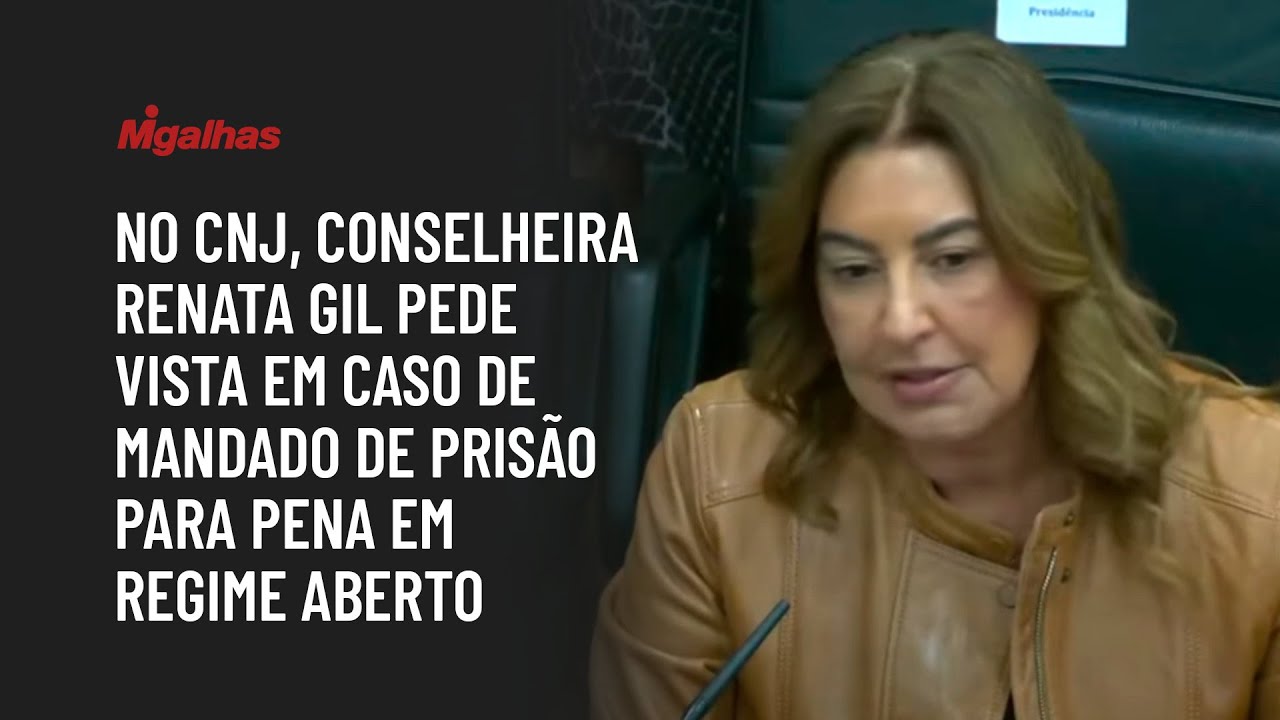 No CNJ, conselheira Renata Gil pede vista em caso de mandado de prisão ...