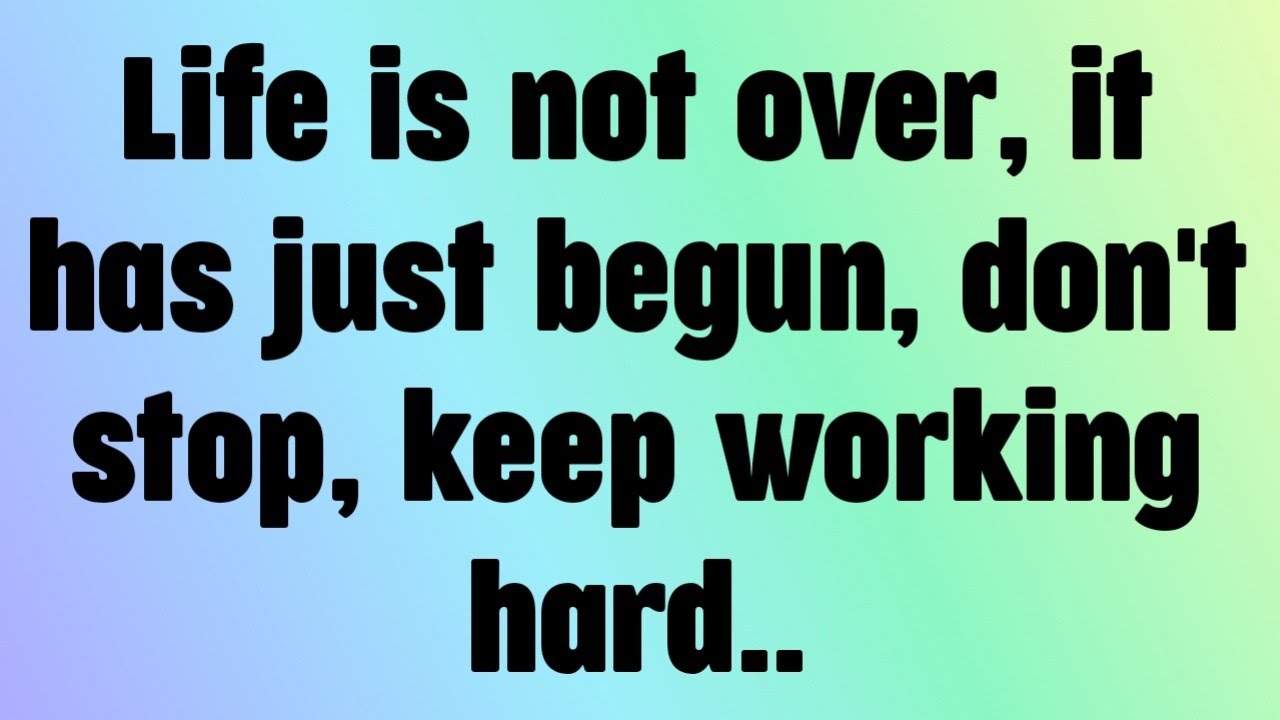 💫 Life is not over, it has just begun, don't stop, keep working hard ...