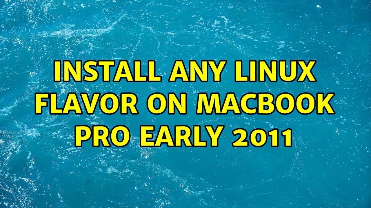 Install any Linux flavor on Macbook Pro early 2011 - YouTube