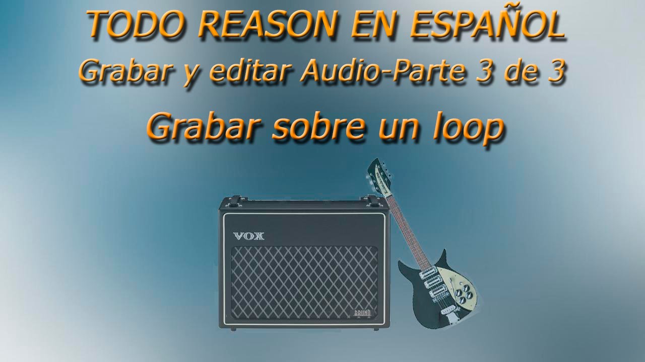 TUT-7-GRABAR Y EDITAR AUDIO-PARTE 3 DE 3-GRABAR SOBRE UN LOOP-TODO ...