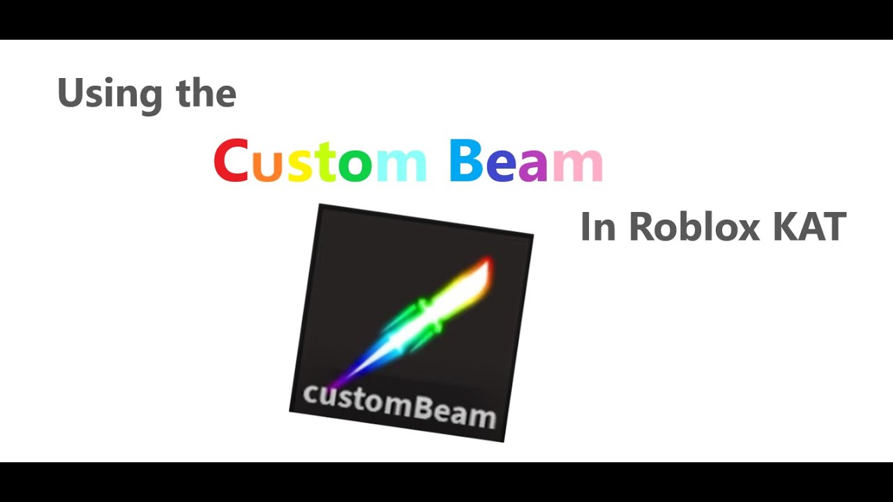 Custom Beam Kat : How to get Custom Beam In KAT Roblox – QGWR