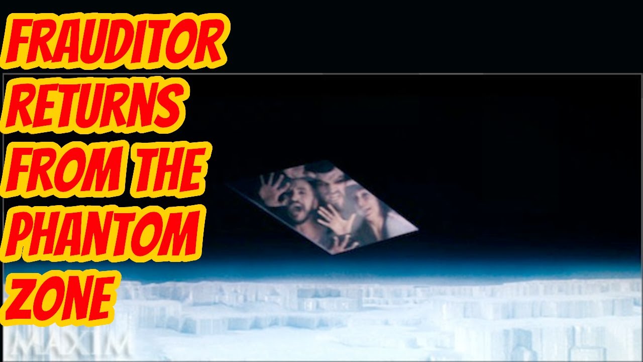 Frauditor Returns From The Banishment of The Phantom Zone - YouTube