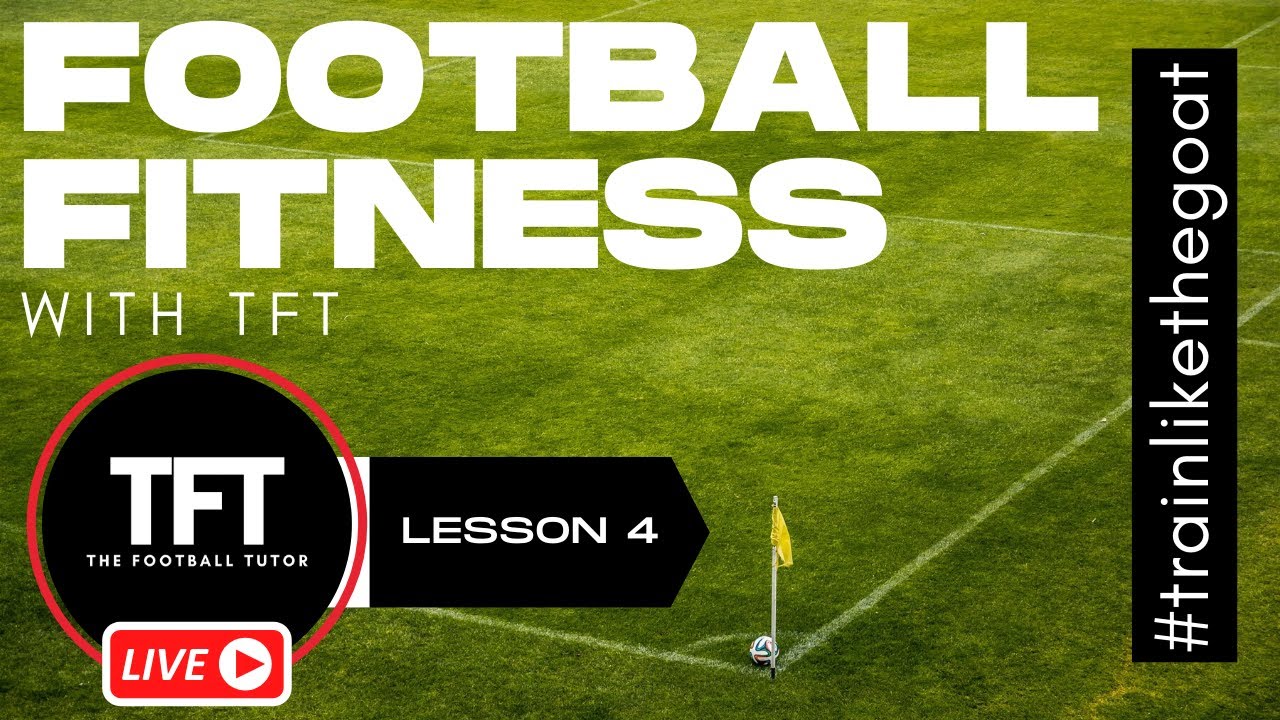 14/05/20 Lesson 4 | BECOME A BETTER ATHLETE WITH FOOTBALL FITNESS | Get ...